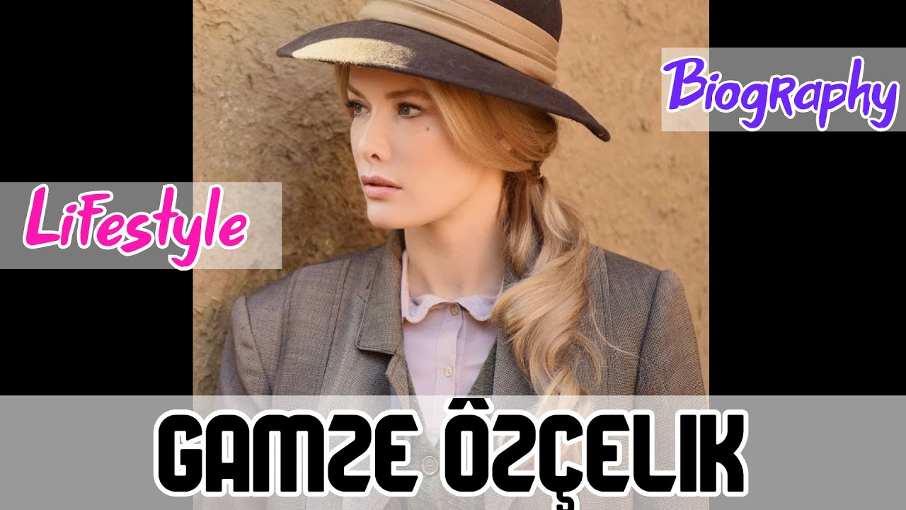Gamze Ôzçelik Turkish Actress Biography & Lifestyle - YouTube