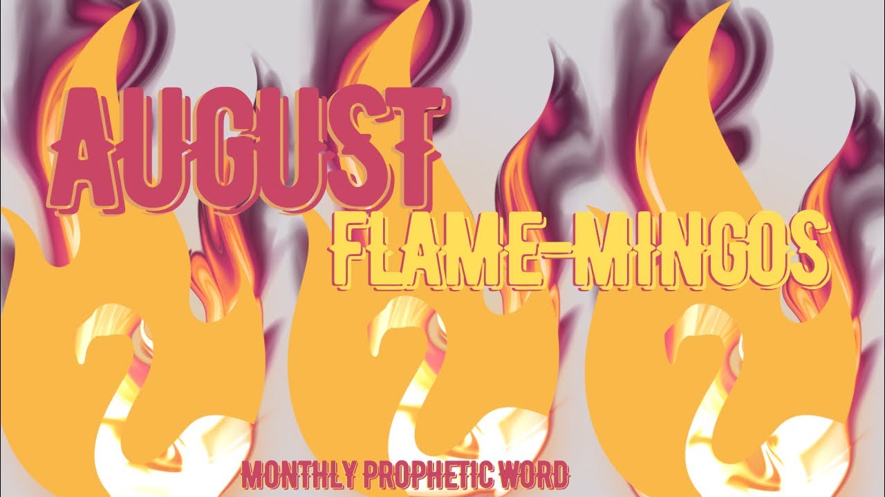 AUGUST FLAME-MINGOS Monthly Prophetic word - YouTube