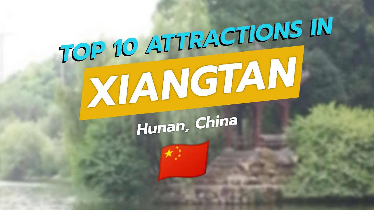 Top 10 Must-See Attractions in Xiangtan, Hunan! 🌟🇨🇳 - YouTube