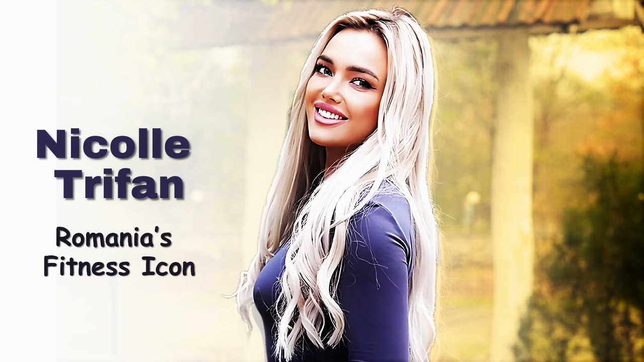 Nicolle Trifan: Romania’s Fitness Star Inspiring Millions | Biography ...