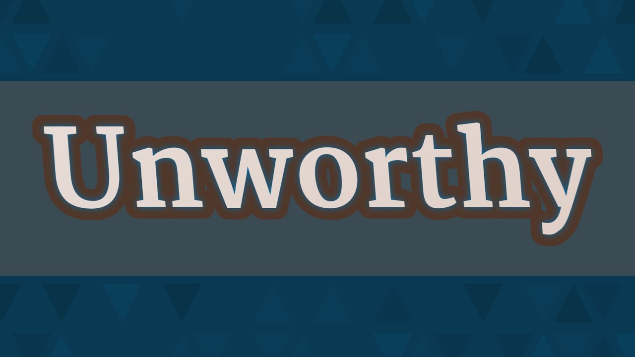 UNWORTHY pronunciation • How to pronounce UNWORTHY - YouTube
