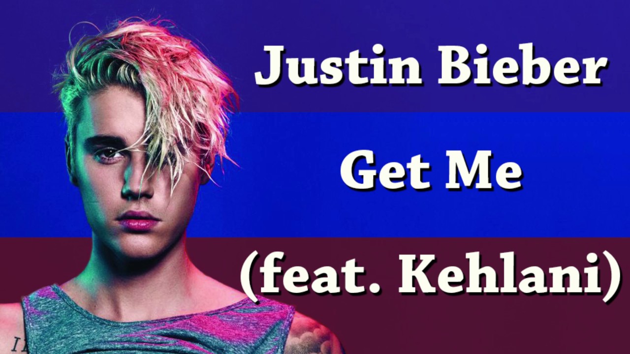 Get Me Lyrics - Justin Bieber (ft Kehlani) - YouTube