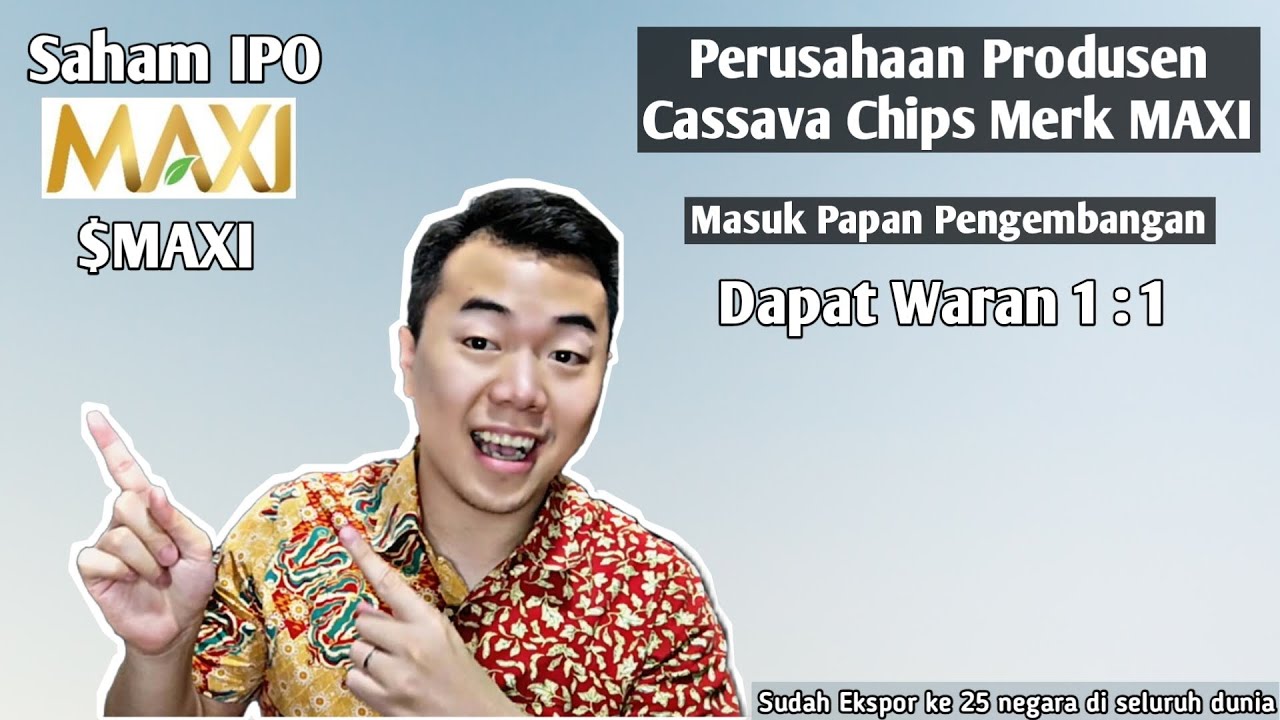 IPO MAXI MAXINDO KARYA ANUGERAH | Perusahaan Produsen Cassava Chips ...