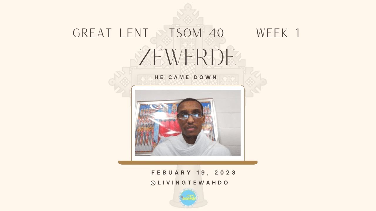 Wk 1 Great Lent: Zewerede | He Who Came Down- Eritrean Orthodox Tewahdo ...