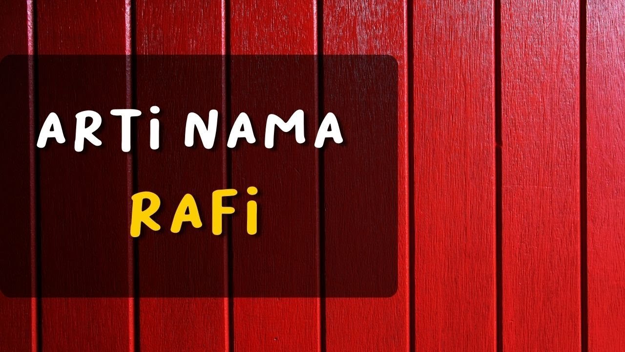 Nebak Sifat dan Karakter Nama Rafi ! - YouTube