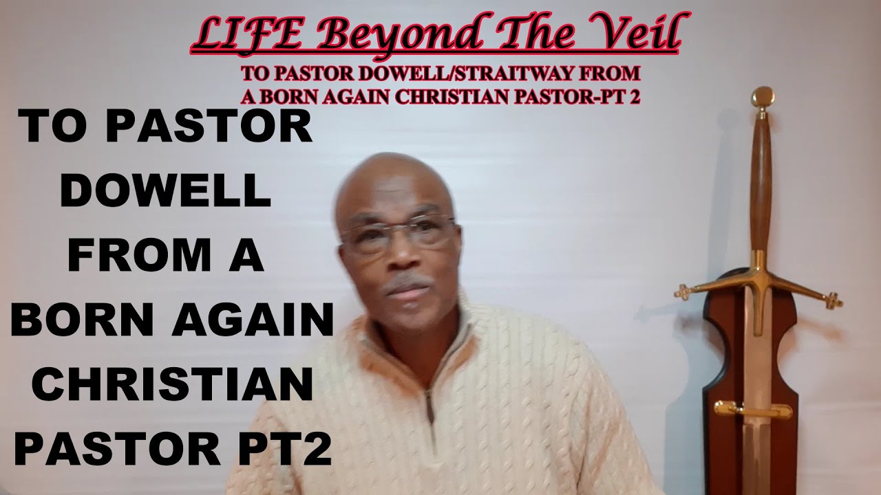 TO PASTOR DOWELL/STRAITWAY FROM A BORN AGAIN CHRISTIAN PASTOR - YouTube