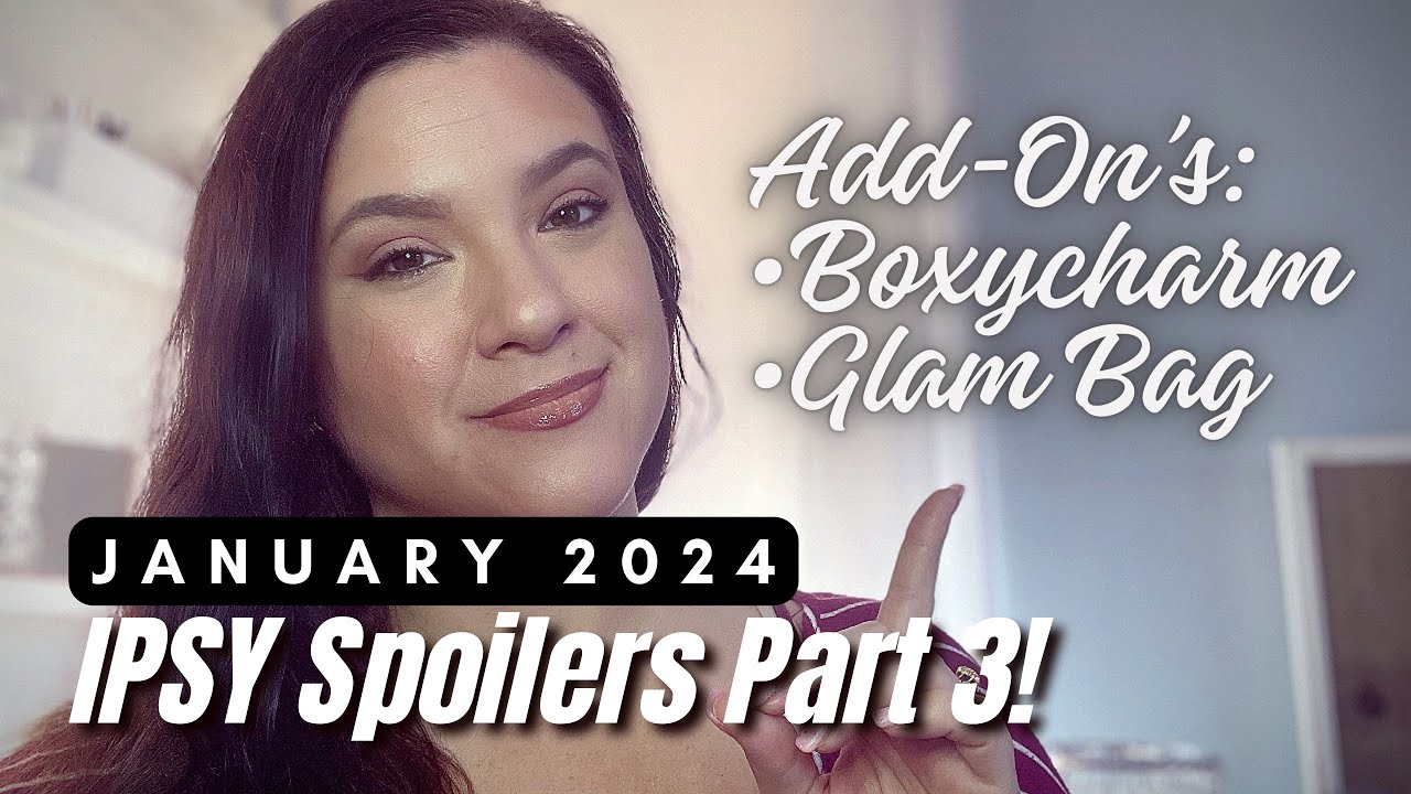 JANUARY 2024 IPSY SPOILERS PART 3: GLAM BAG & BOXYCHARM ADD-ONS - YouTube