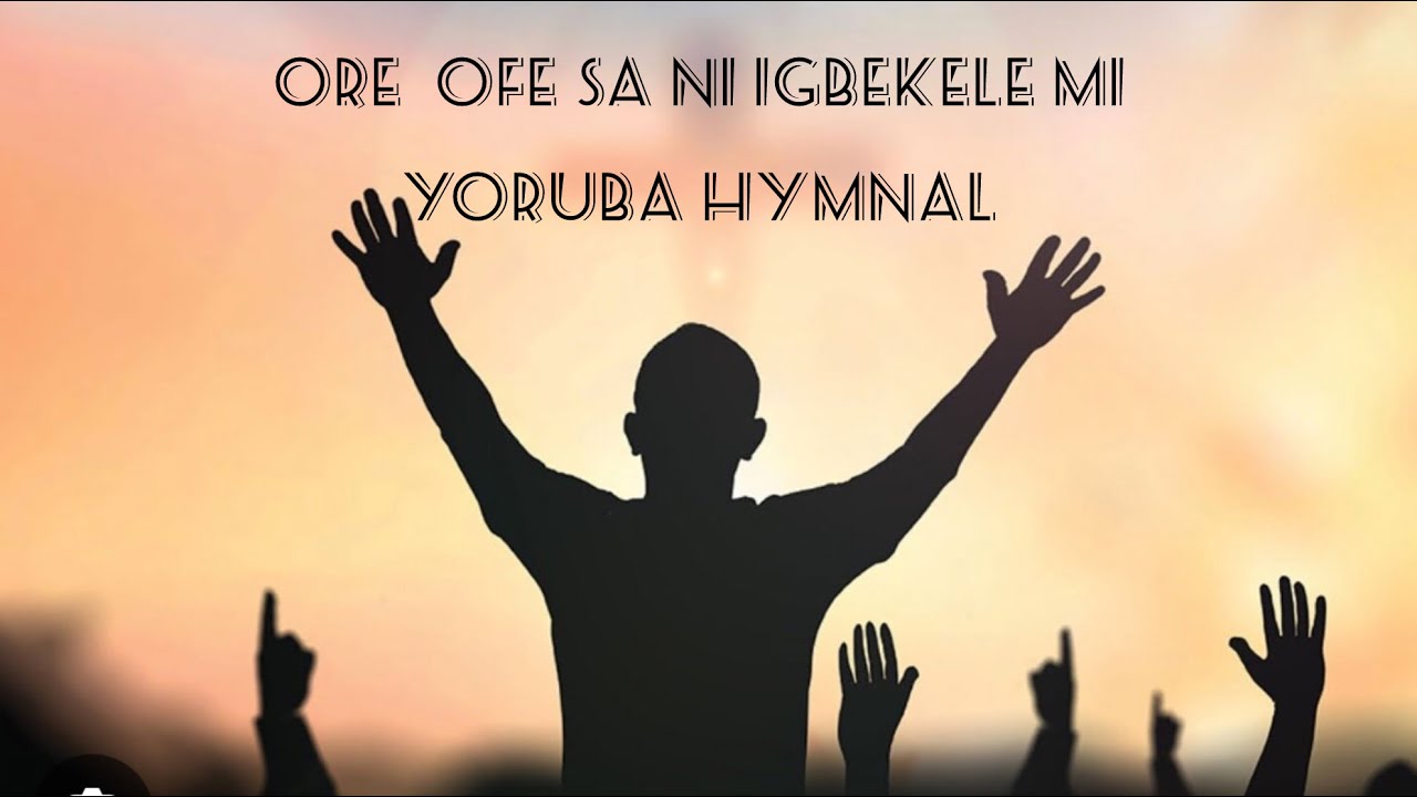 Ore Ofe Sha Ni Igbekele Mi - Yoruba Hymnal ( With Lyrics) - Agbami feat ...