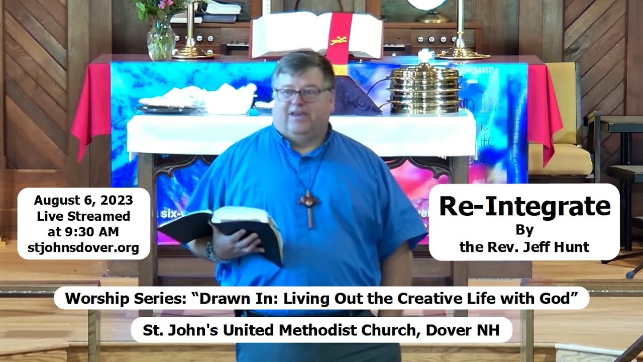8/6/2023 "Re-Integrate" by the Rev. Jeff Hunt - St. John's UMC, Dover ...