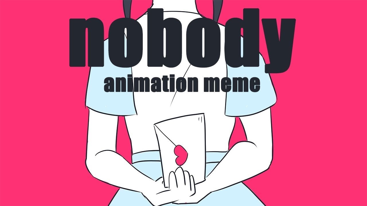 Nobody (animation meme ) - YouTube