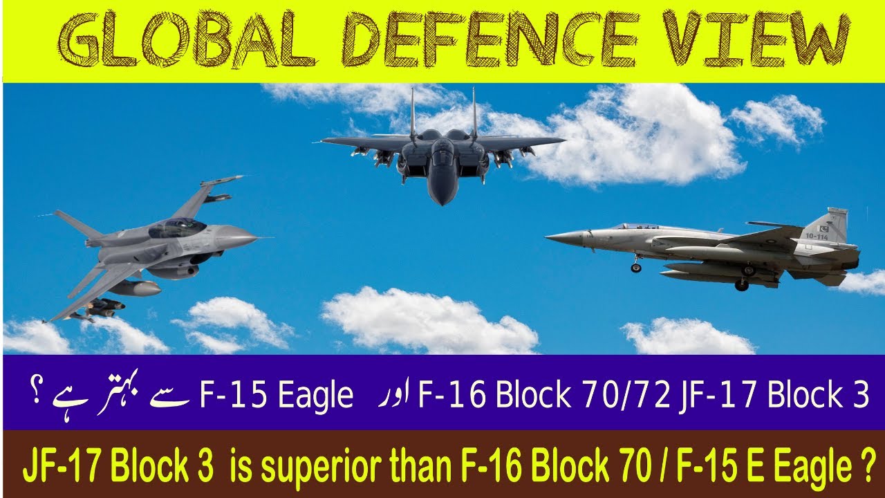 JF-17 Block 3 is superior than F-16 Block 70/72 and F-15 EX Eagle 2 ...