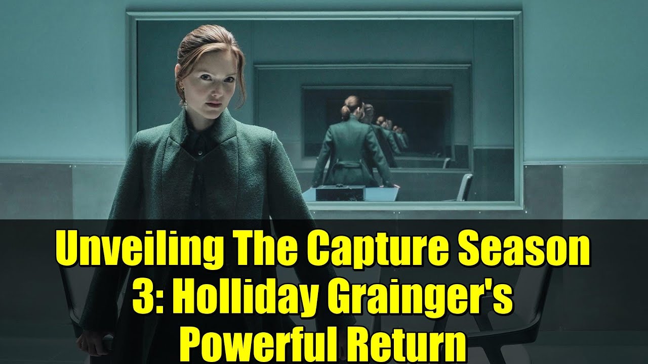 Unveiling The Capture Season 3: Holliday Grainger's Powerful Return ...