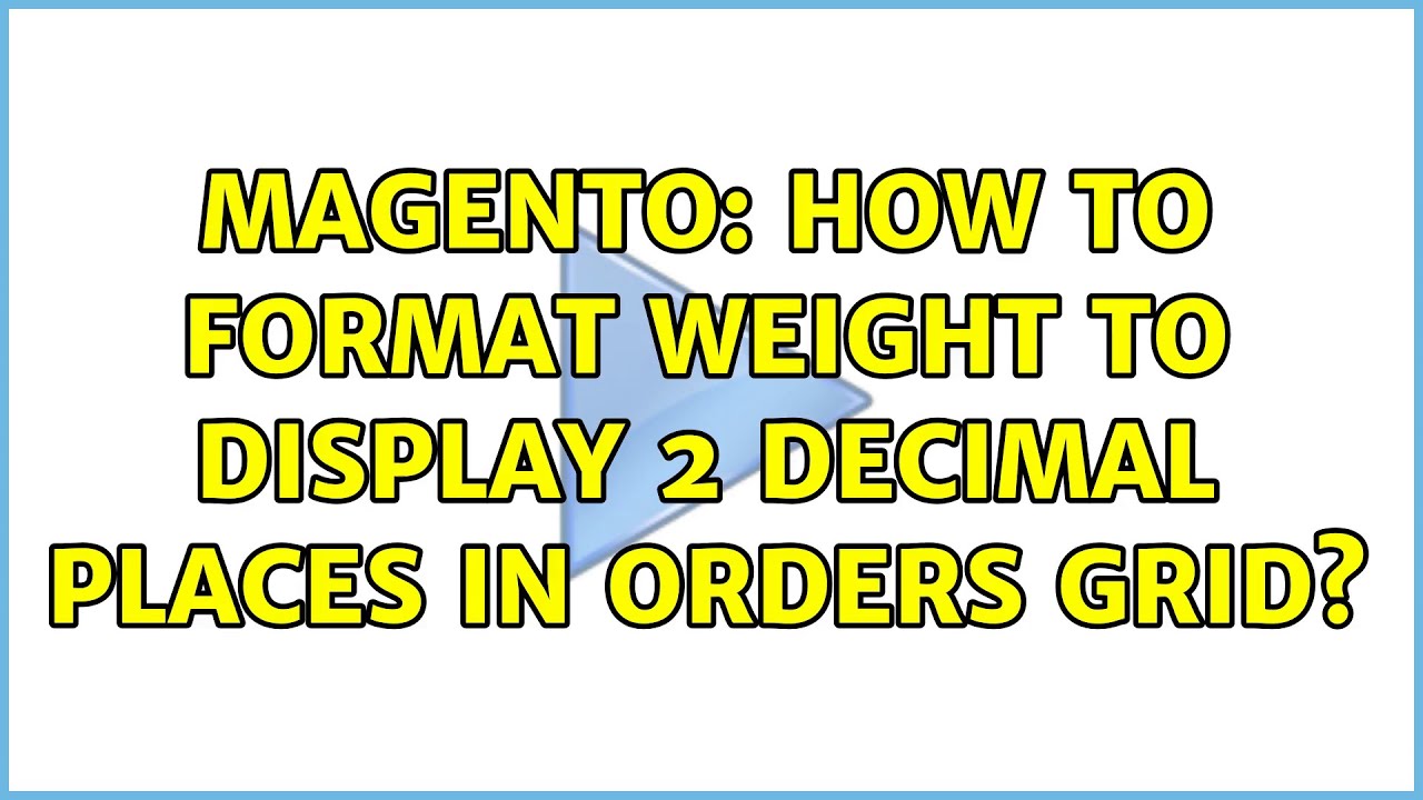 Magento How To Format Weight To Display 2 Decimal Places In Orders magento-how-to-format-weight-to-display-2-decimal-places-in-orders