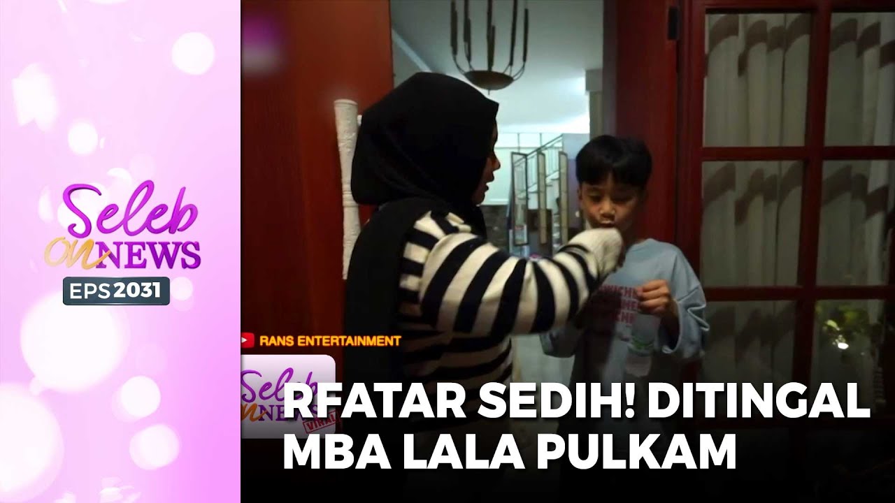 RAFATAR SEDIH! Bakalan Ditinggal Mba Lala Pulang Kampung - SELEB ON ...