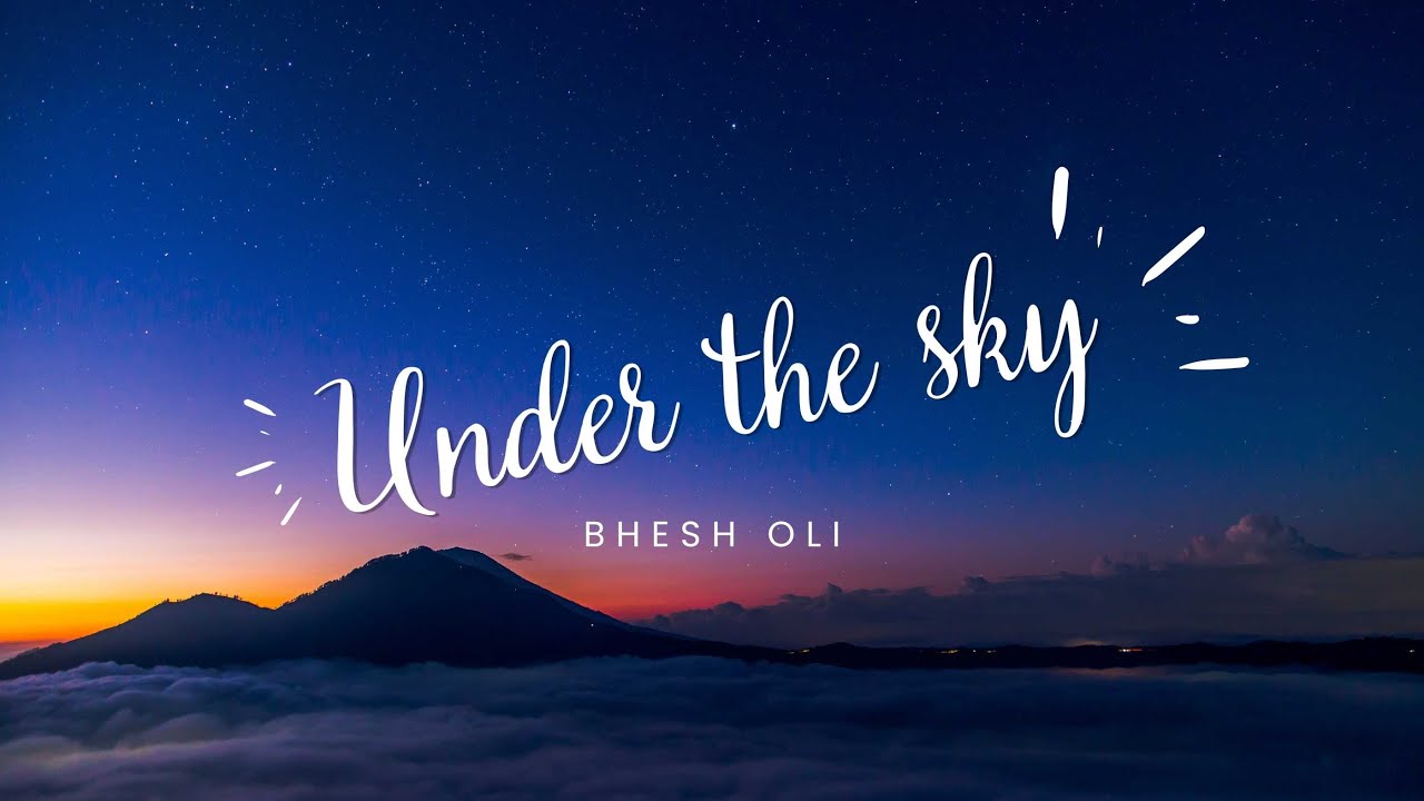 UNDER THE SKY - BHESH OLI ( OFFICIAL LYRICAL VIDEO) - YouTube