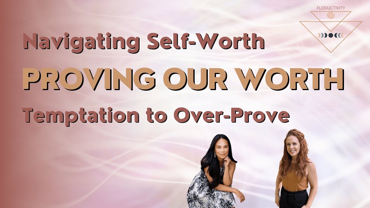 Proving Our Worth: Navigating Self-Worth and the Temptation to Over ...