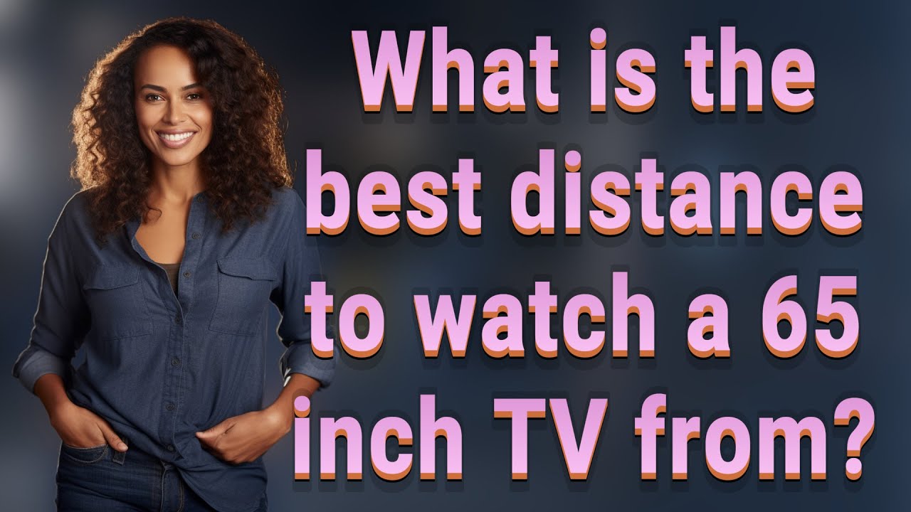 What is the best distance to watch a 65 inch TV from? - YouTube