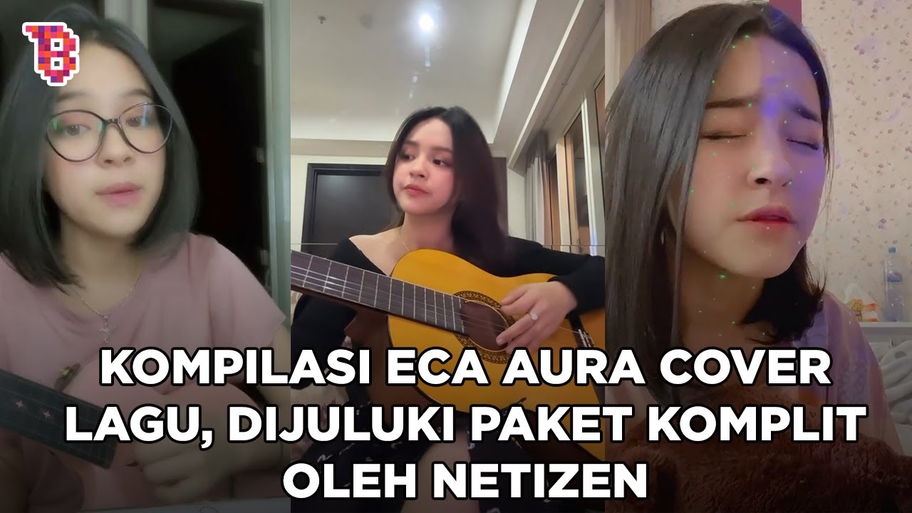 Kompilasi Eca Aura cover lagu, suaranya bagus banget! Dipuji paket ...