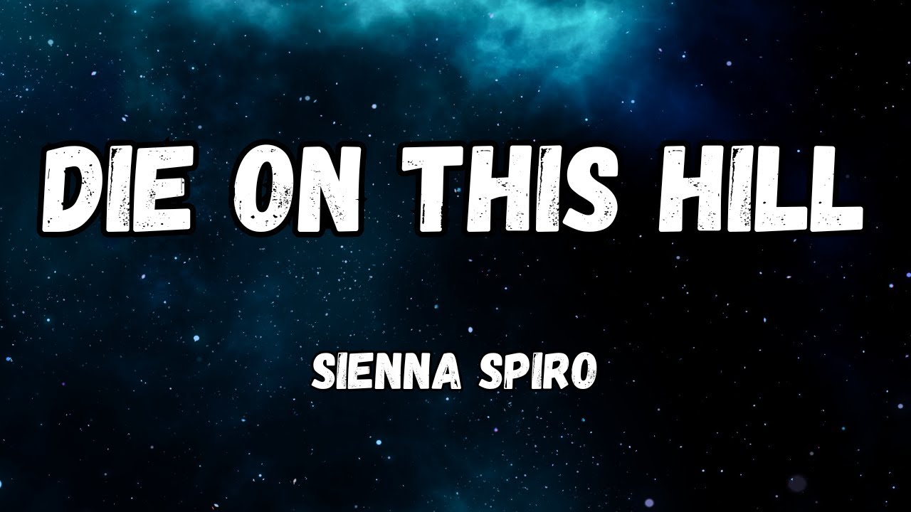 SIENNA SPIRO - Die On This Hill (Lyrics) - YouTube