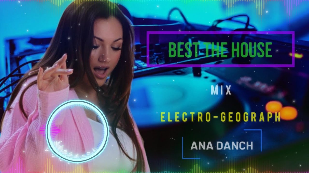 Ana Danch & Electro-Geograph - Best the House Mix (All Styles EDM) [Virtual DJ 8] - YouTube