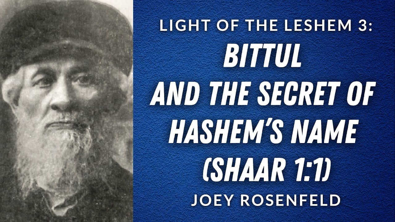 Light of the Leshem 3: Bittul and the Secret of Hashem’s Name (Shaar 1: ...