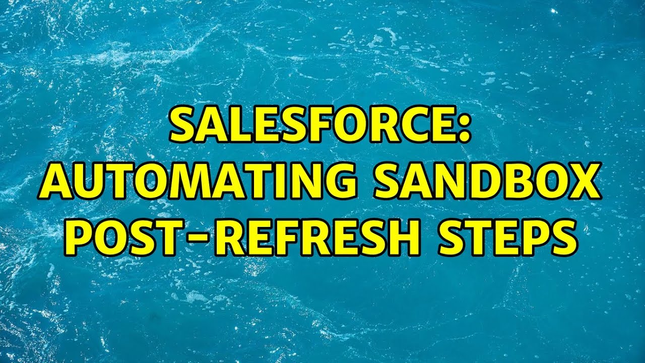 Salesforce: Automating sandbox post-refresh steps (2 Solutions!!) - YouTube