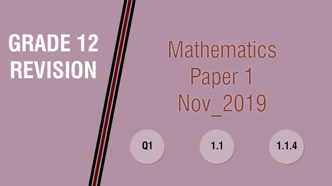 Grade 12 Mathematics | 1.1.4 | Paper 1 November 2019 Exam Revision ...
