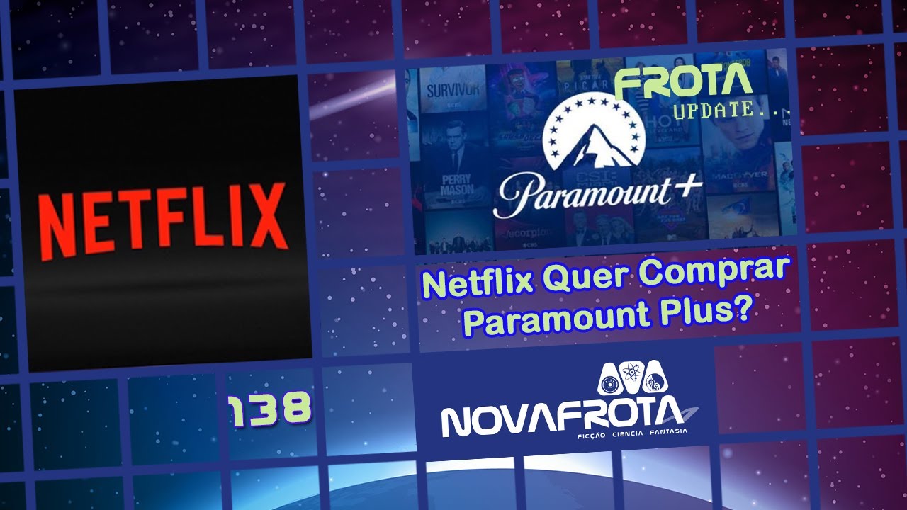 Netflix Quer Comprar a Paramount+? Frota Update - YouTube