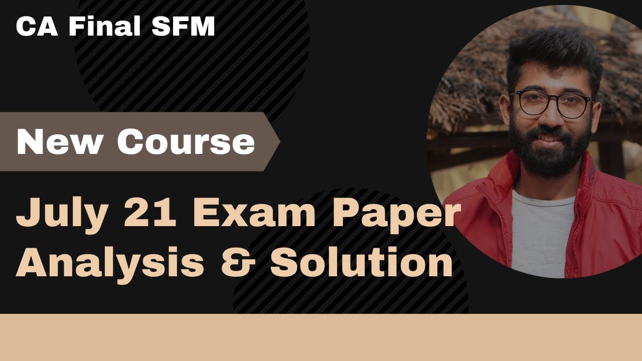 SFM New Course July 21 Exam Paper Analysis & Solution (New Questions) | CA Final SFM - YouTube