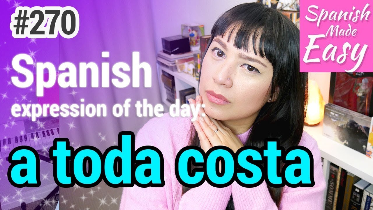 Learn Spanish: A Toda Costa | Spanish Expression of the Day #270 ...