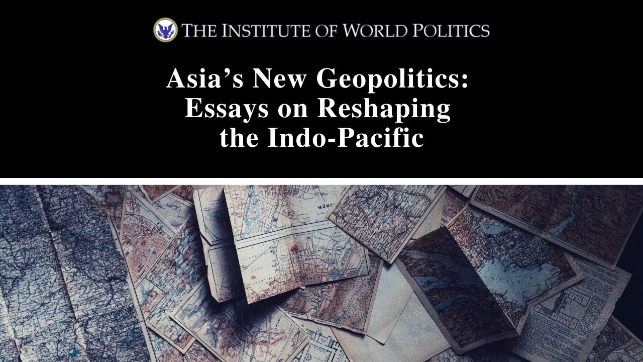 Asia’s New Geopolitics: Essays on Reshaping the Indo-Pacific - YouTube