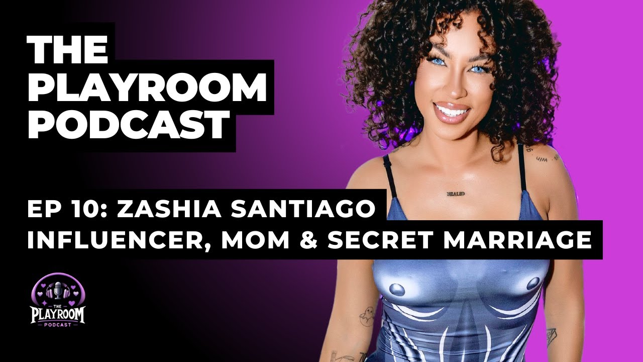 EP 10: Zashia Santiago - Influencer, Mom of 3, & Secret Marriage | The Playroom podcast - YouTube