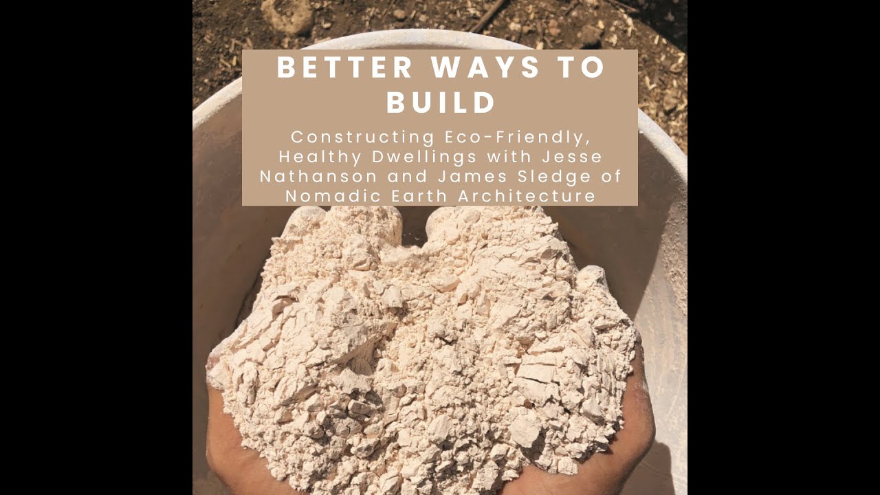 Constructing Eco-Friendly Dwellings w/ Jesse Nathanson & James Sledge ...