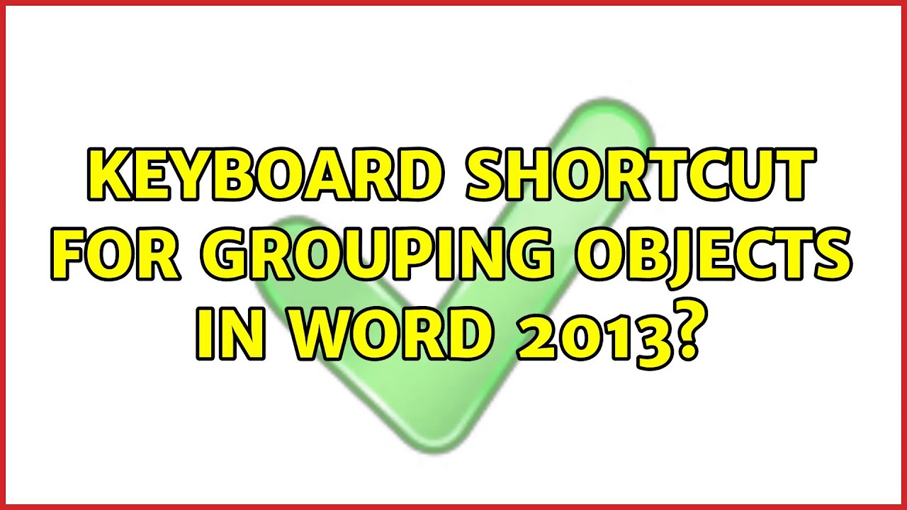 Keyboard Shortcut For Grouping Objects In Word 2013 2 Solutions Keyboard Shortcut For Grouping Objects In Word 2013 2 Solutions