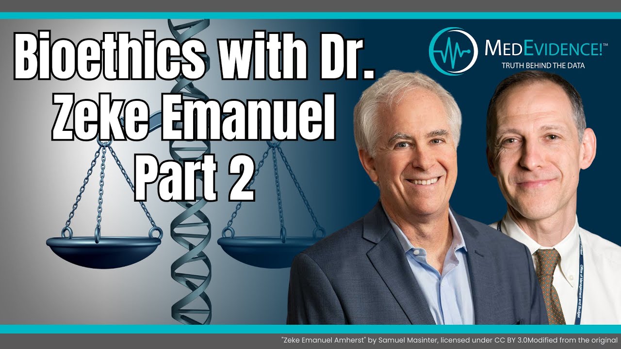 Evidence and Ethics in Healthcare Research with Dr. Zeke Emanuel Part 2 ...