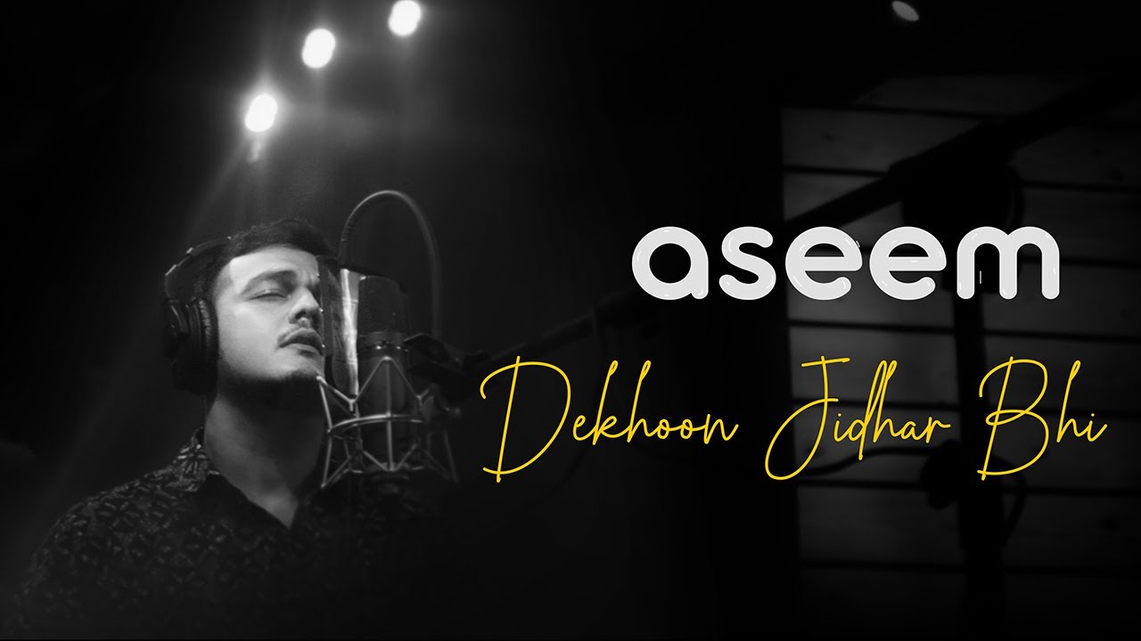 Dekhoon Jidhar Bhi - Aseem (Official Music Video) - YouTube