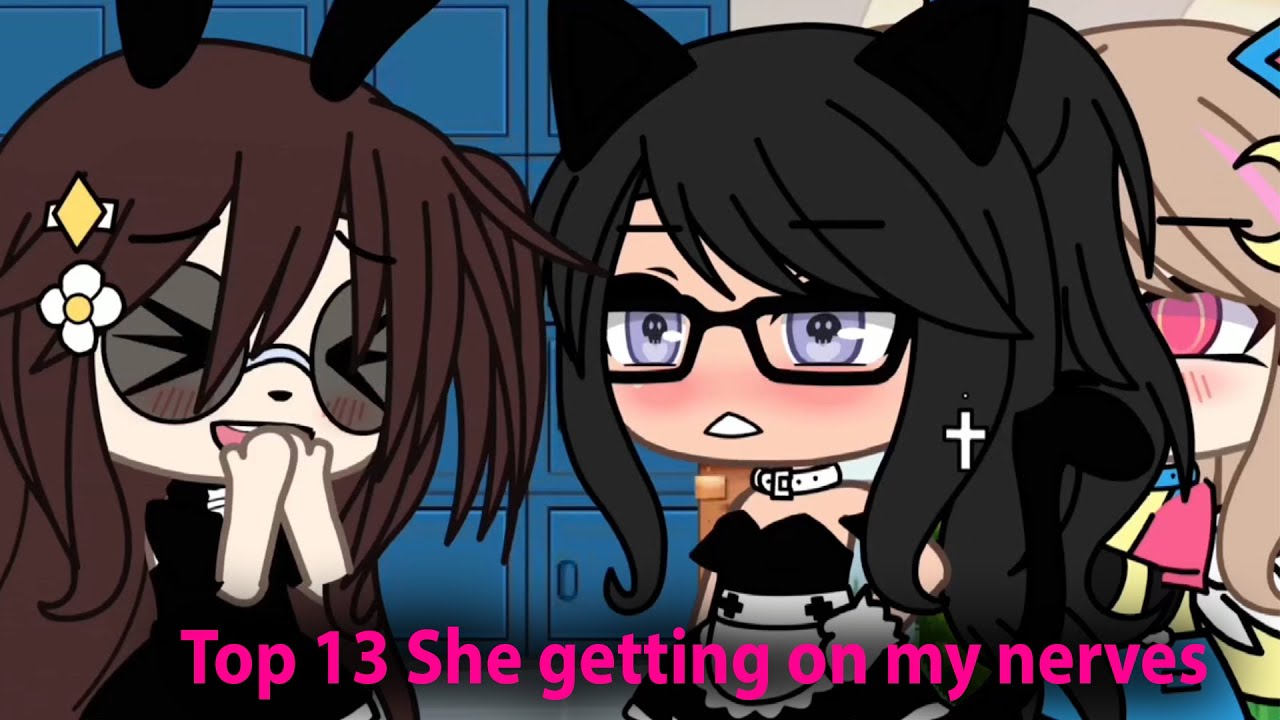 Top 13 👑🌸 She's Getting On My Nerves Meme | Meme Trend 🌸👑| Gacha Life ...