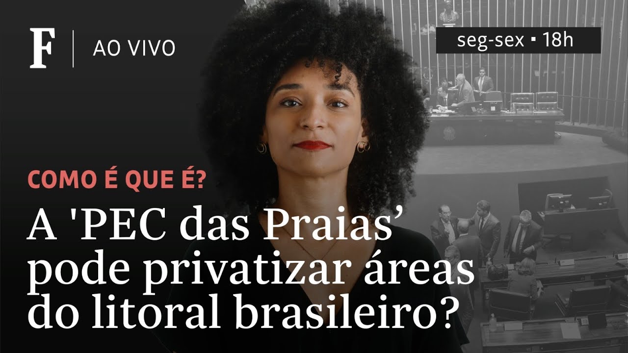 Como é que é? | A 'PEC das Praias' pode privatizar áreas do litoral ...