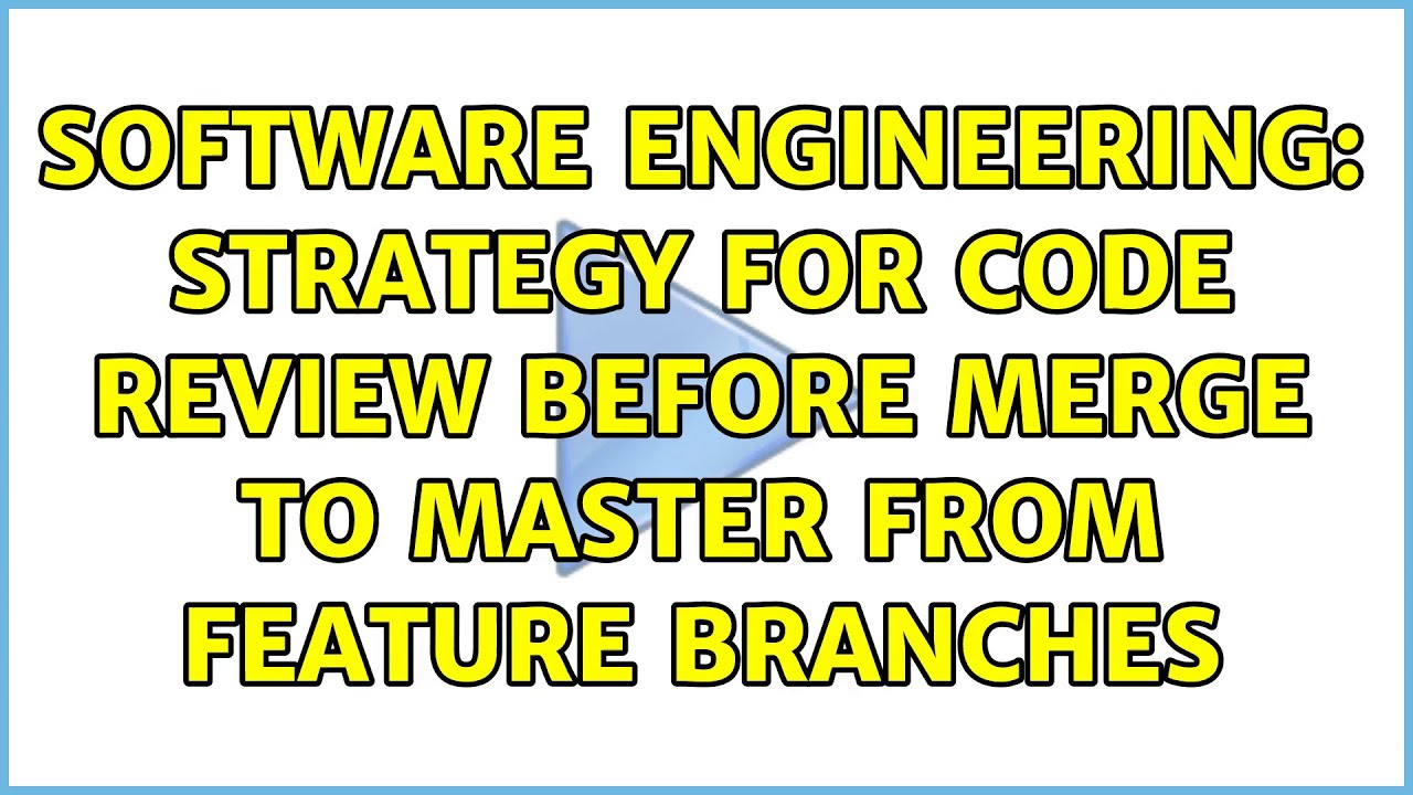 Software Engineering: Strategy for code review before merge to master ...