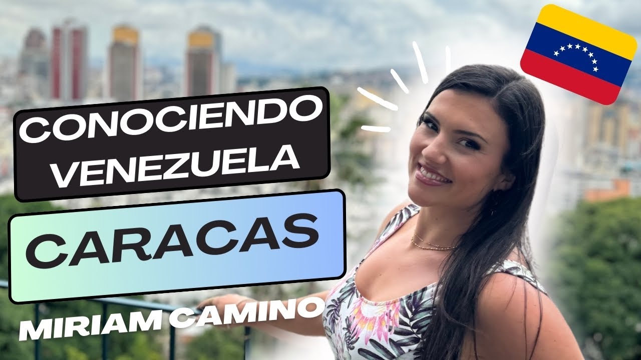 Conociendo Venezuela: CARACAS con Miriam Camino - YouTube