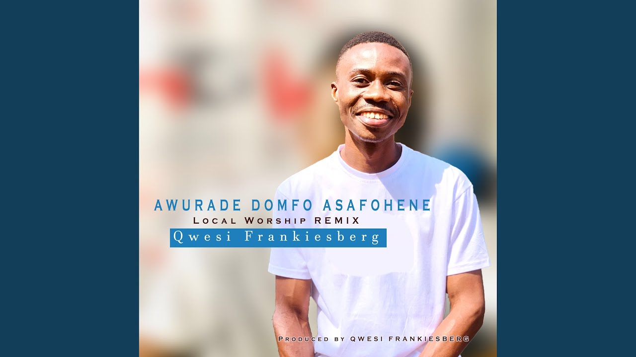 Awurade Domfo Asafohene Local Worship (Remix) - YouTube