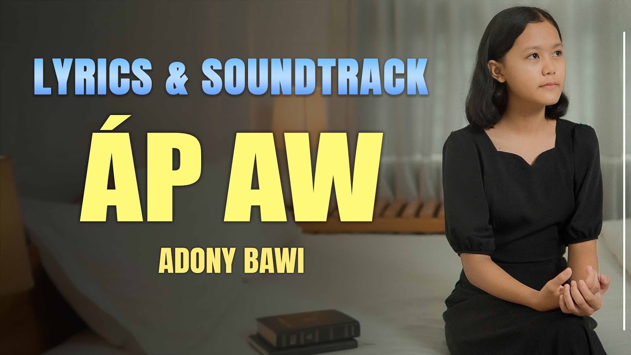 Lyrics & Soundtrack ( Ap Aw | Adony Bawi ) - YouTube