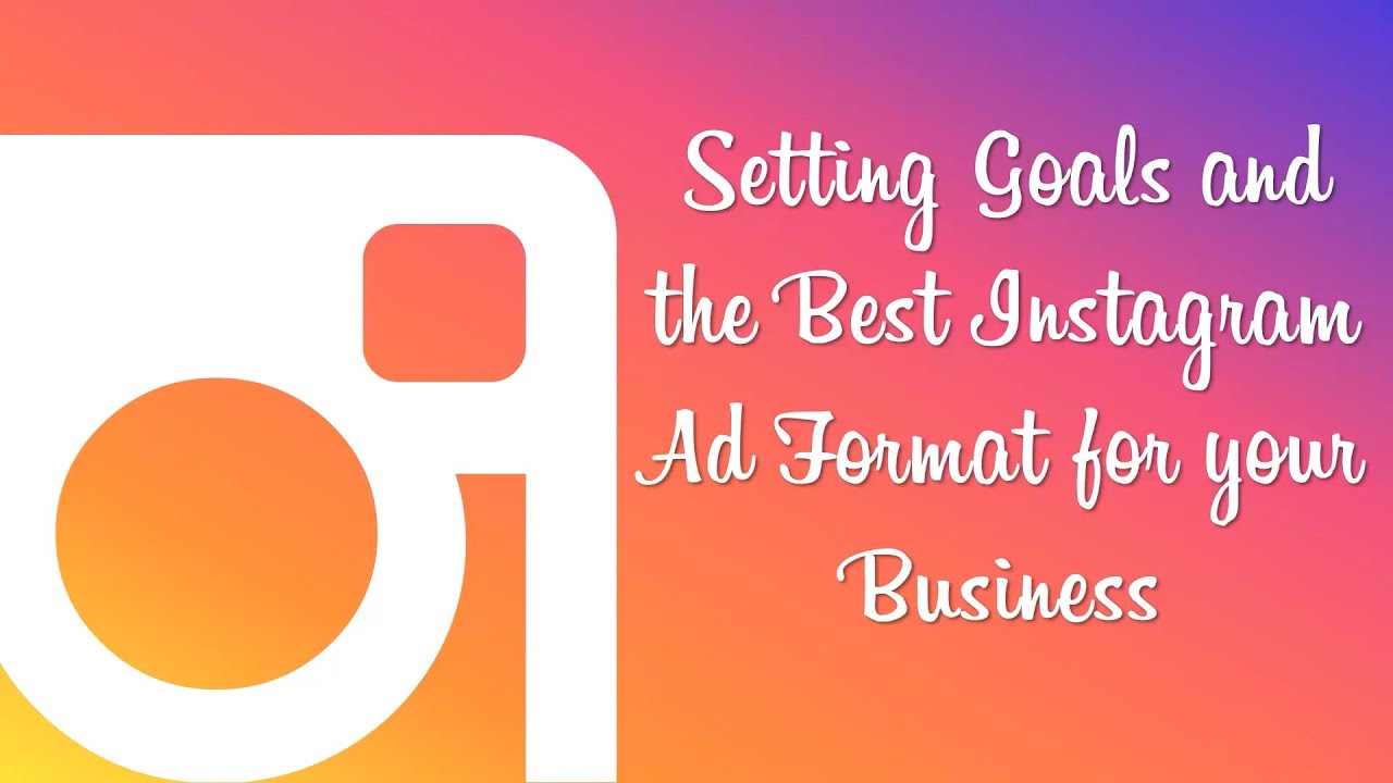 Setting Goals and the Best Instagram Ad Format for Your Business - YouTube