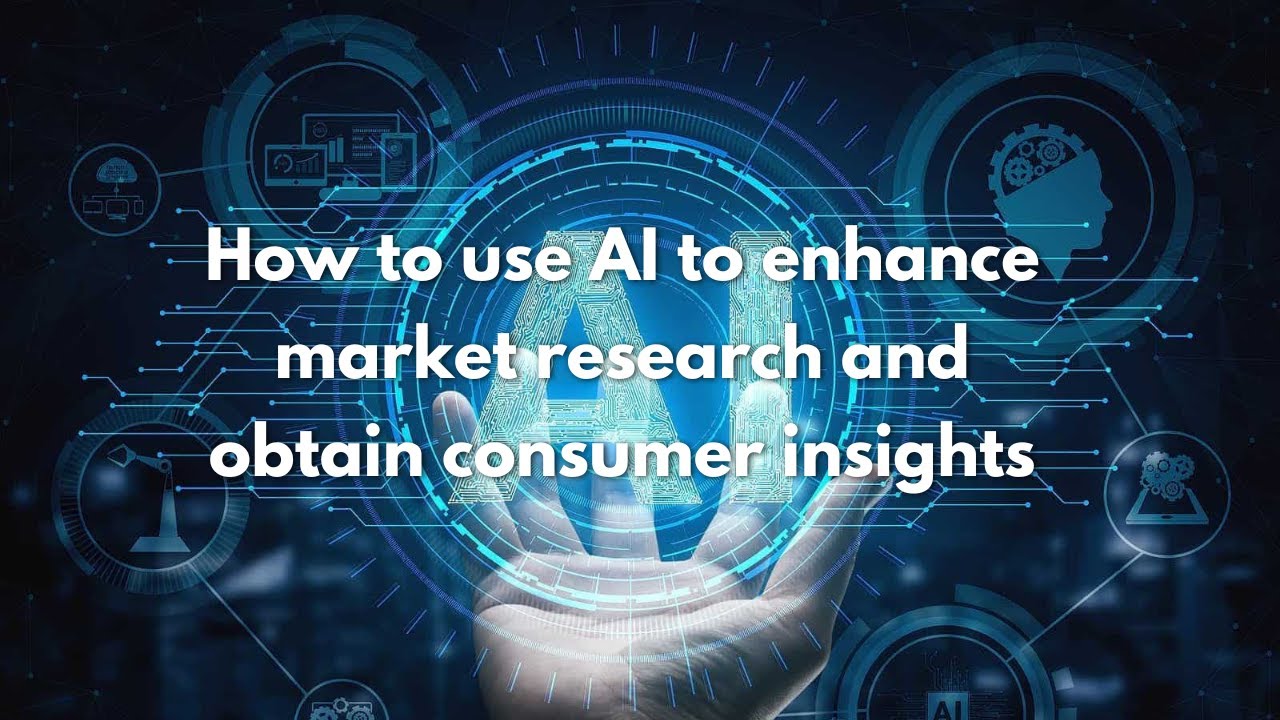 How to use AI to enhance Market Research and obtain Consumer Insights ...