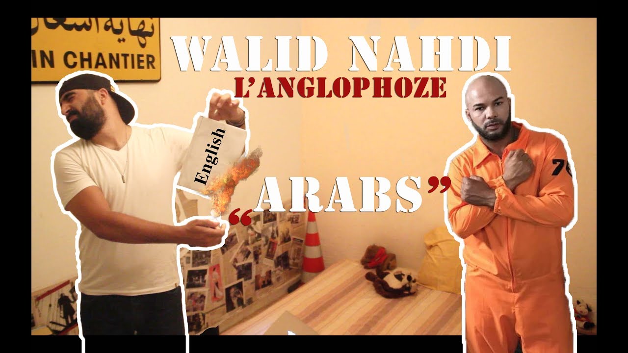 Walid Nahdi - ARABS "عرْب" - L'ANGLOPHOZE :'( - YouTube
