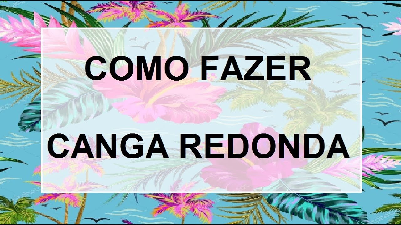 COMO FAZER CANGA REDONDA - YouTube
