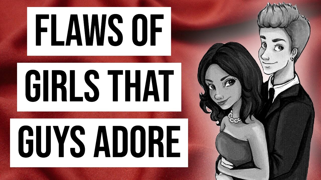 FLAWS OF GIRLS THAT GUYS ADORE - YouTube