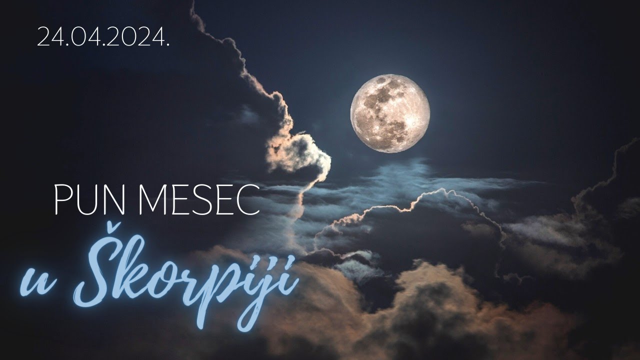 Pun Mesec u Škorpiji 24.04.2024.- RAZOTKRIVANJE NEOPHODNE ISTINE! - YouTube