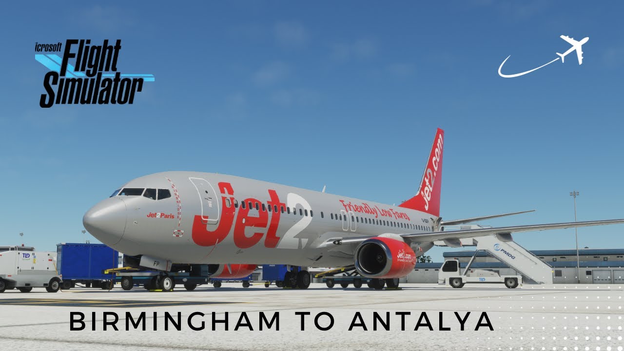 MSFS 2020 | PMDG 737-800 JET2 | Birmingham to Antalya | Full Flight ...