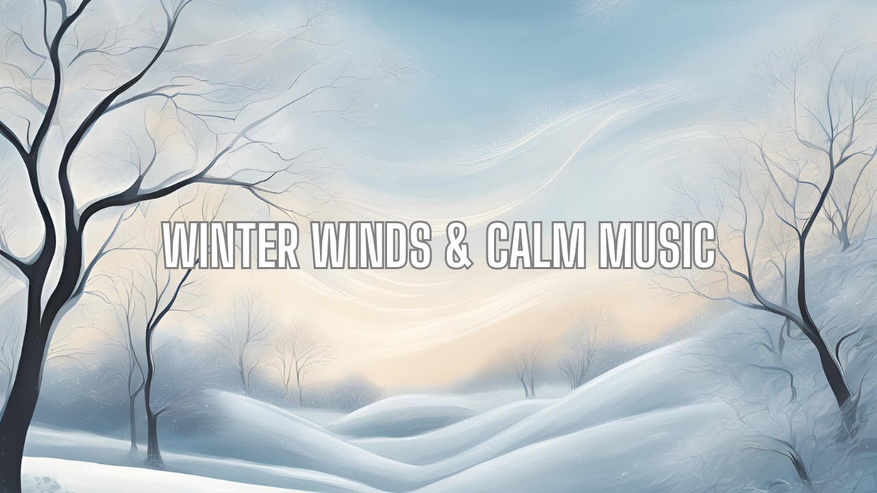 Gentle Winter Winds with Calm Music | 8 Hours of Relaxation - YouTube